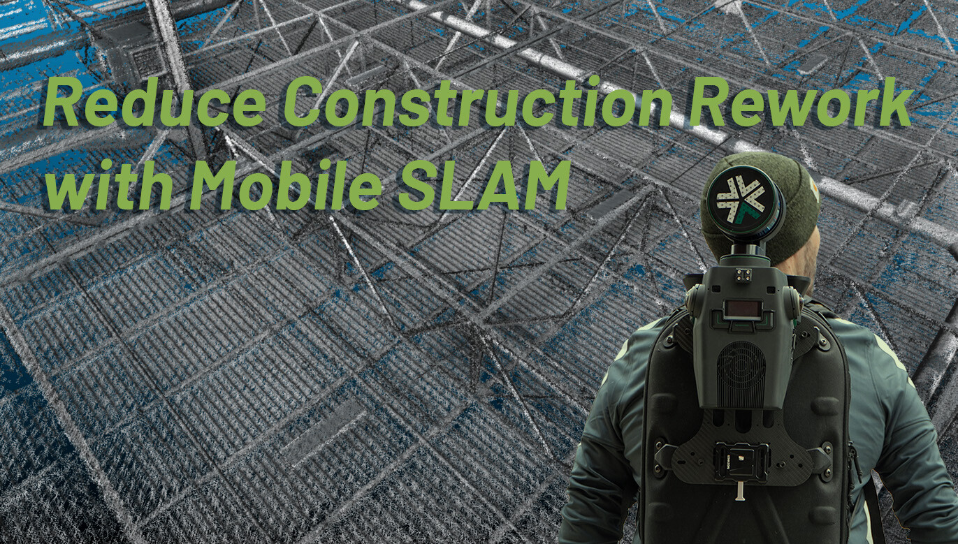 Reduce Construction Rework With Mobile SLAM